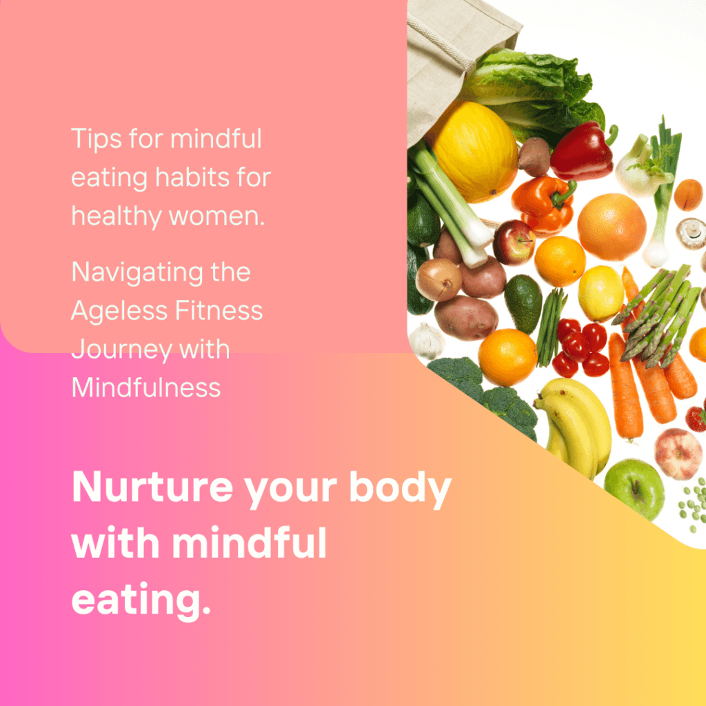 Mindful Eating For Healthy Women - Ageless Fitness Journey